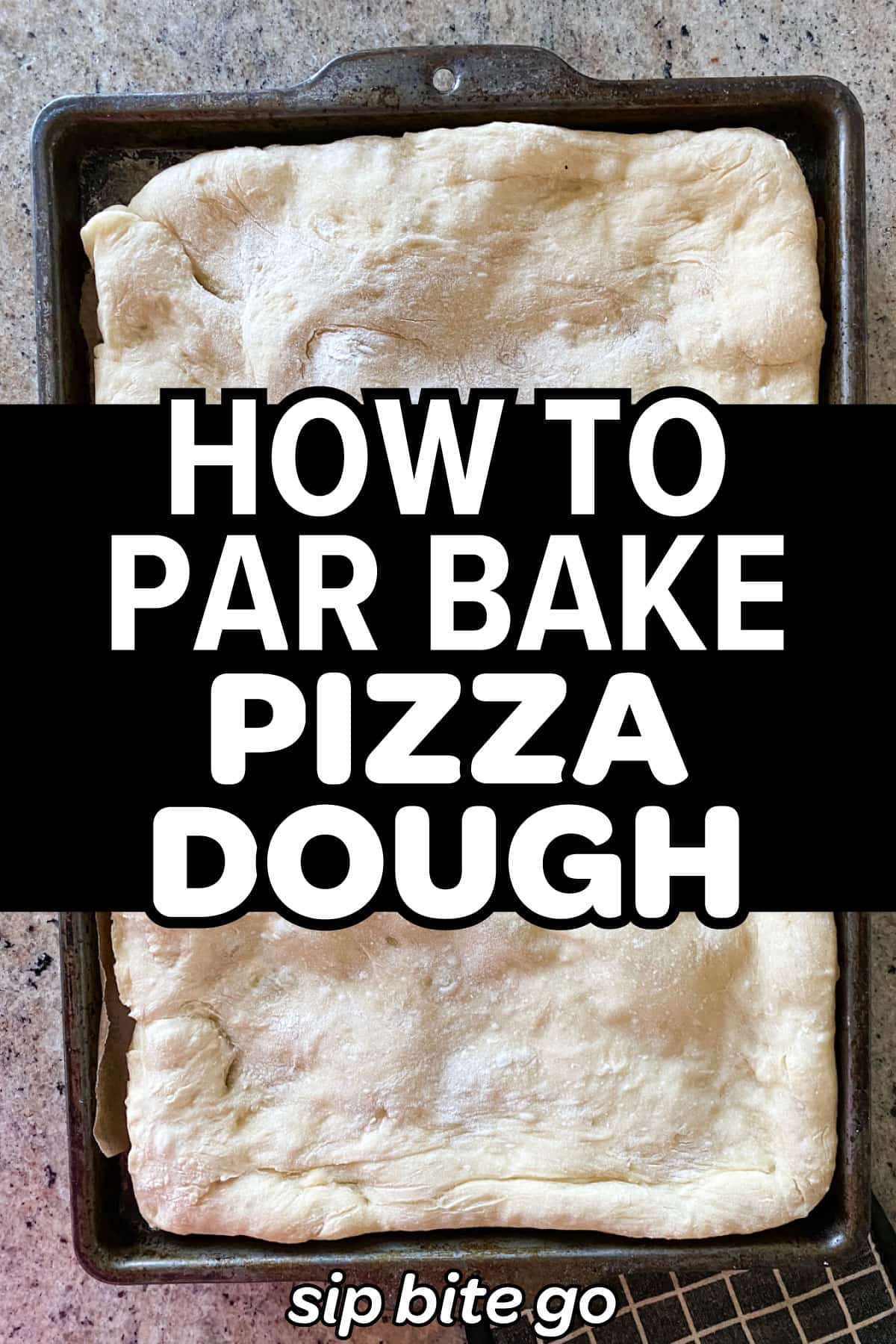 How To Par Bake Pizza Dough To Freeze Or Bake Later - Sip Bite Go
