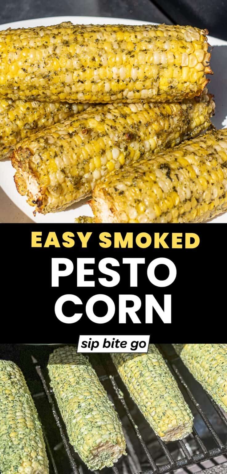 Traeger Smoked Corn on the Cob with Pesto - Sip Bite Go